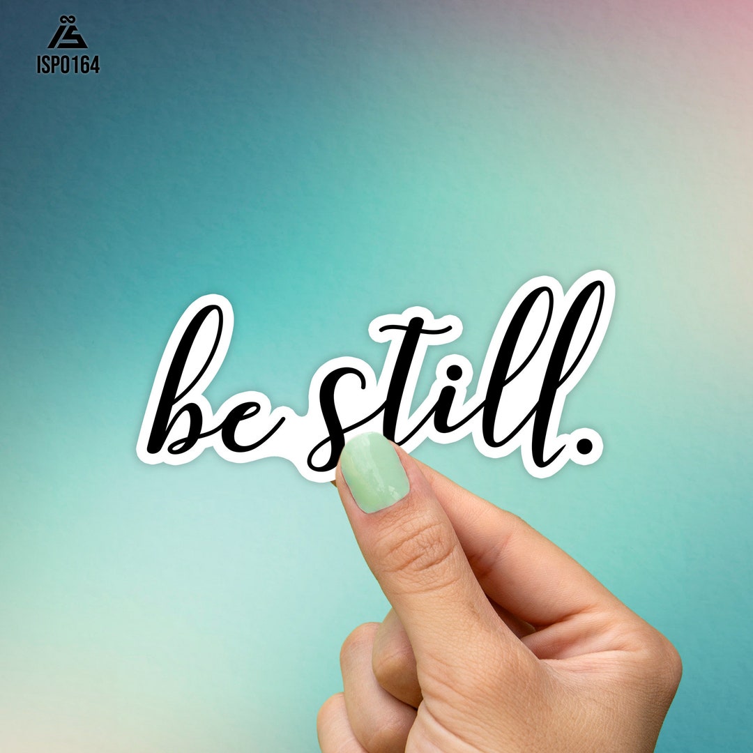 Be Still Sticker, Best Friend Gift, Quote Stickers, Cute Stickers ...