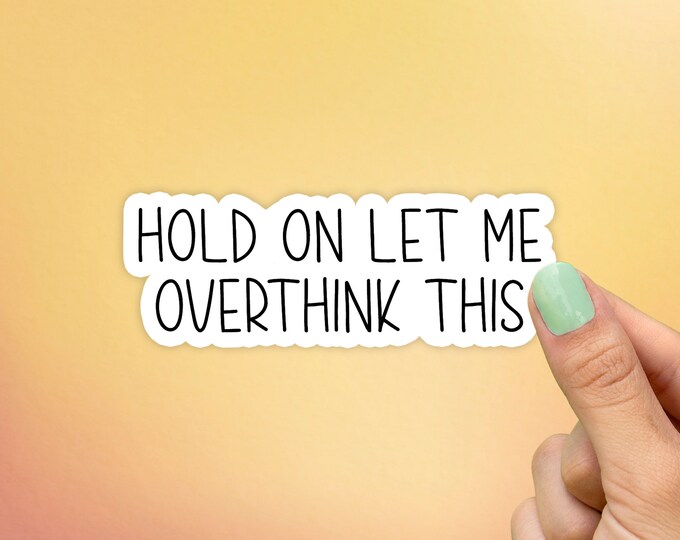 Hold on Let Me Overthink This Sticker // Best Friend Sticker // Laptop ...