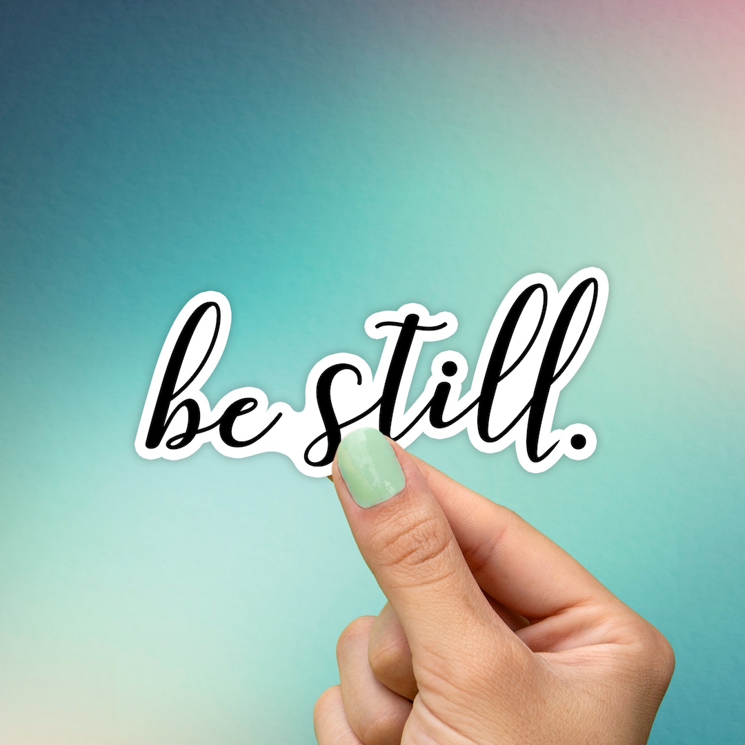 Be Still Sticker Best Friend Gift Quote Stickers Cute - Etsy