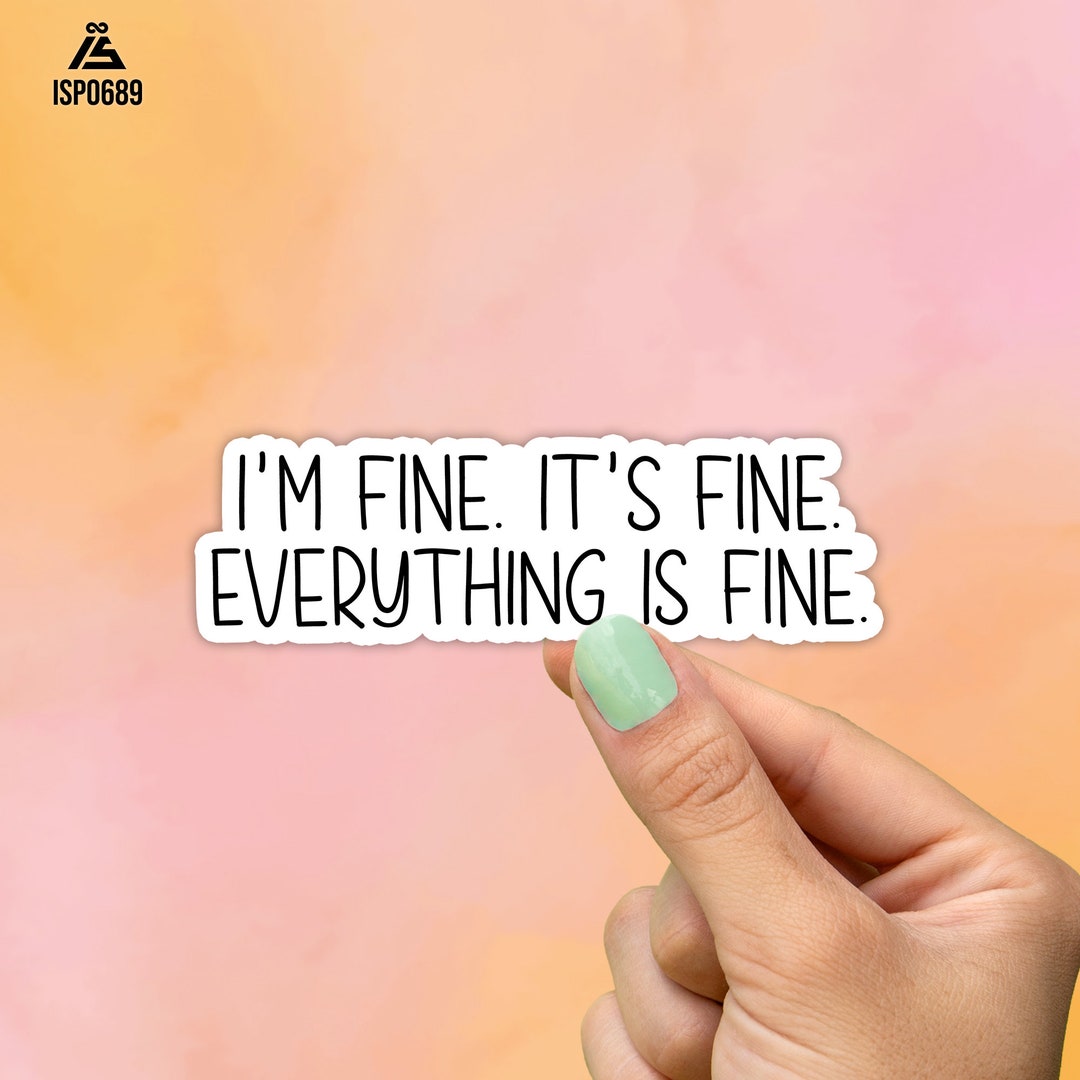 I'm Fine. It's Fine. Everything is Fine Sticker, Best Friend Gift ...