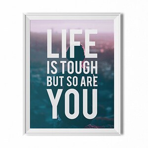 Inspirational Quote Art, Life is Tough but so Are You, Quote Poster ...