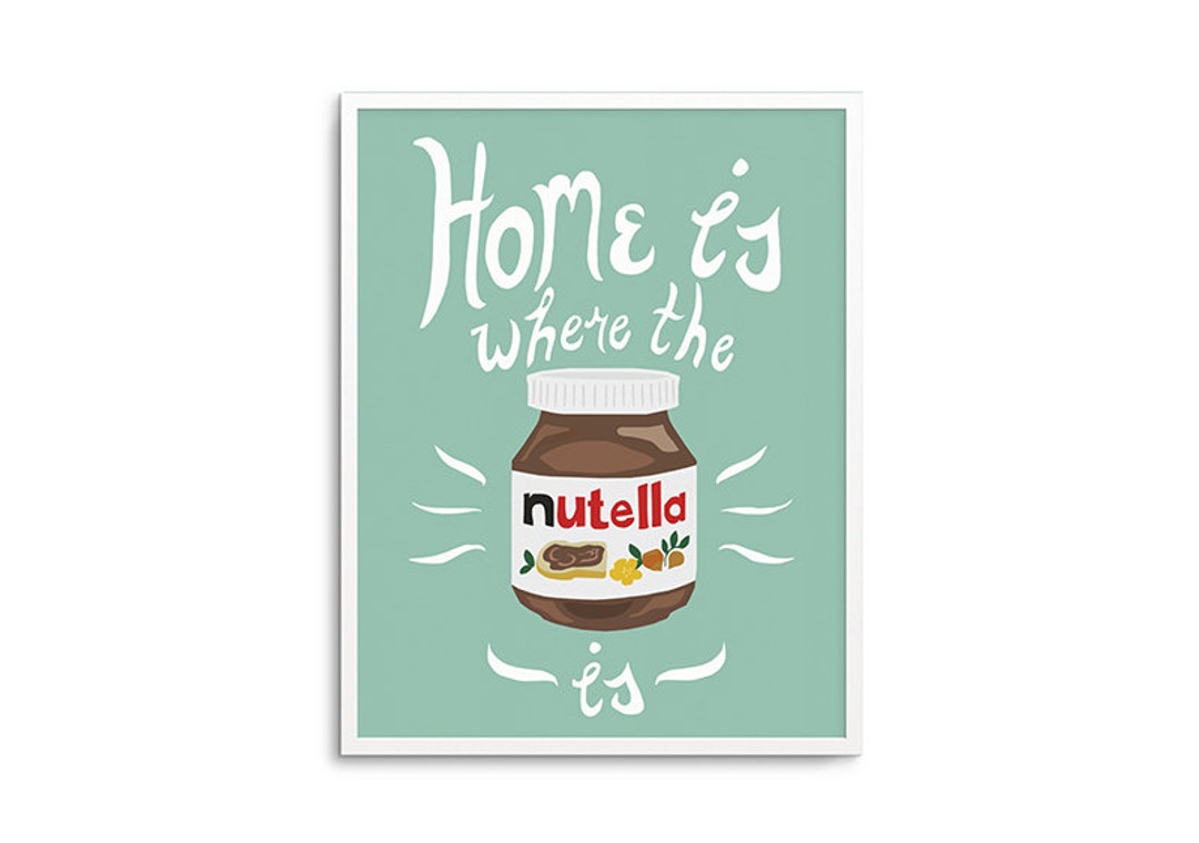Home is Where the Nutella Is, Funny Quote Print, Kitchen Quote ...