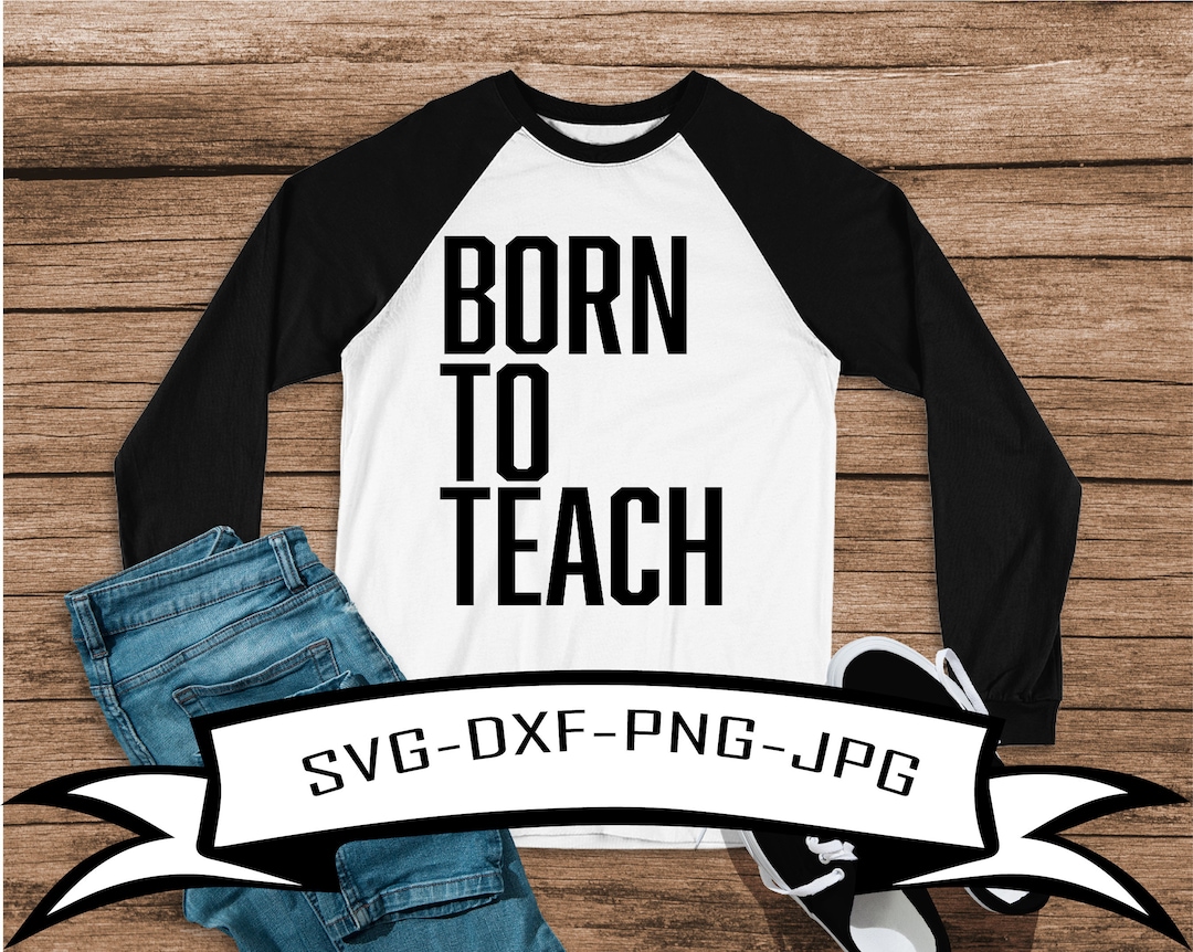 Born to Teach SVG Cut File|personal and Commercial Use|instant Download ...