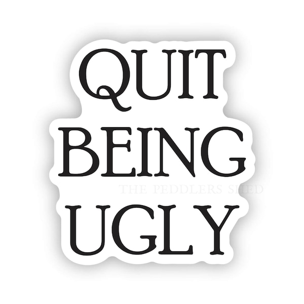 Quit Being Ugly Sticker - Etsy