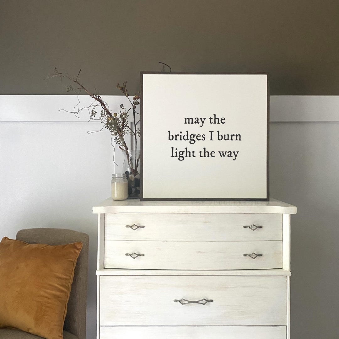 May the Bridges I Burn Light the Way - Framed Wood Sign | Shabby Chic ...