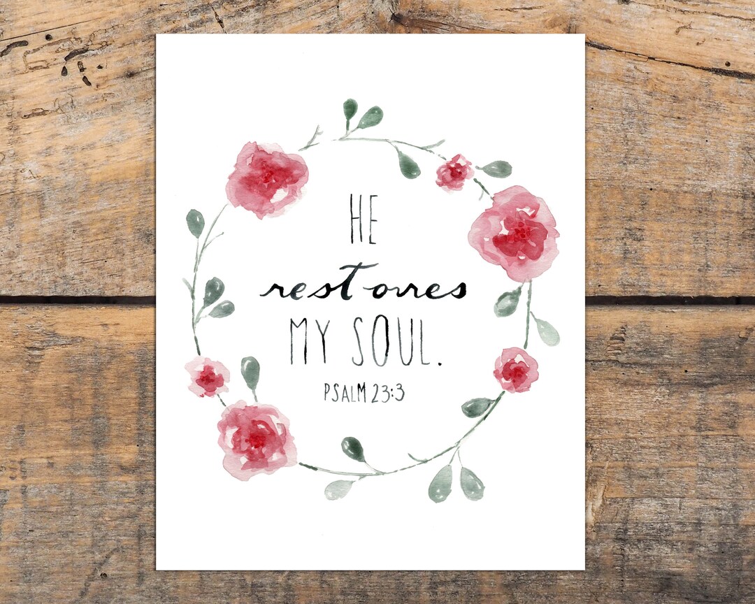 He Restores My Soul, Psalm 23:3, Bible Verse Art Print, Scripture Wall ...