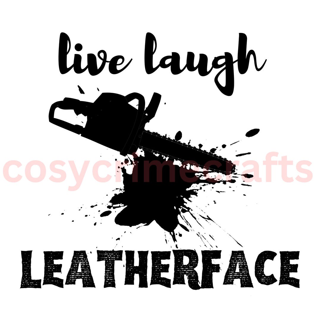 Live Laugh Leatherface - Sublimation SVG PNG Clipart Digital Download ...