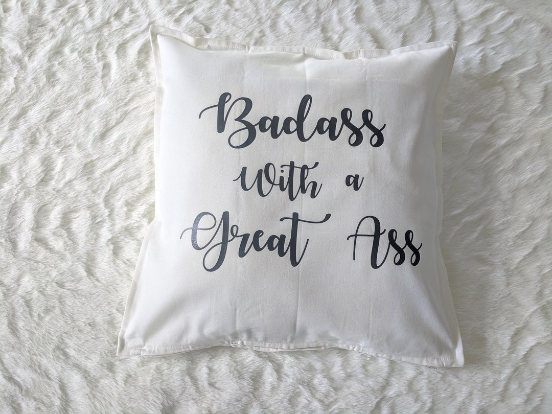 Bad Ass Pillow Cover, Funny Pillow Saying for a Bad Ass, Housewarming ...
