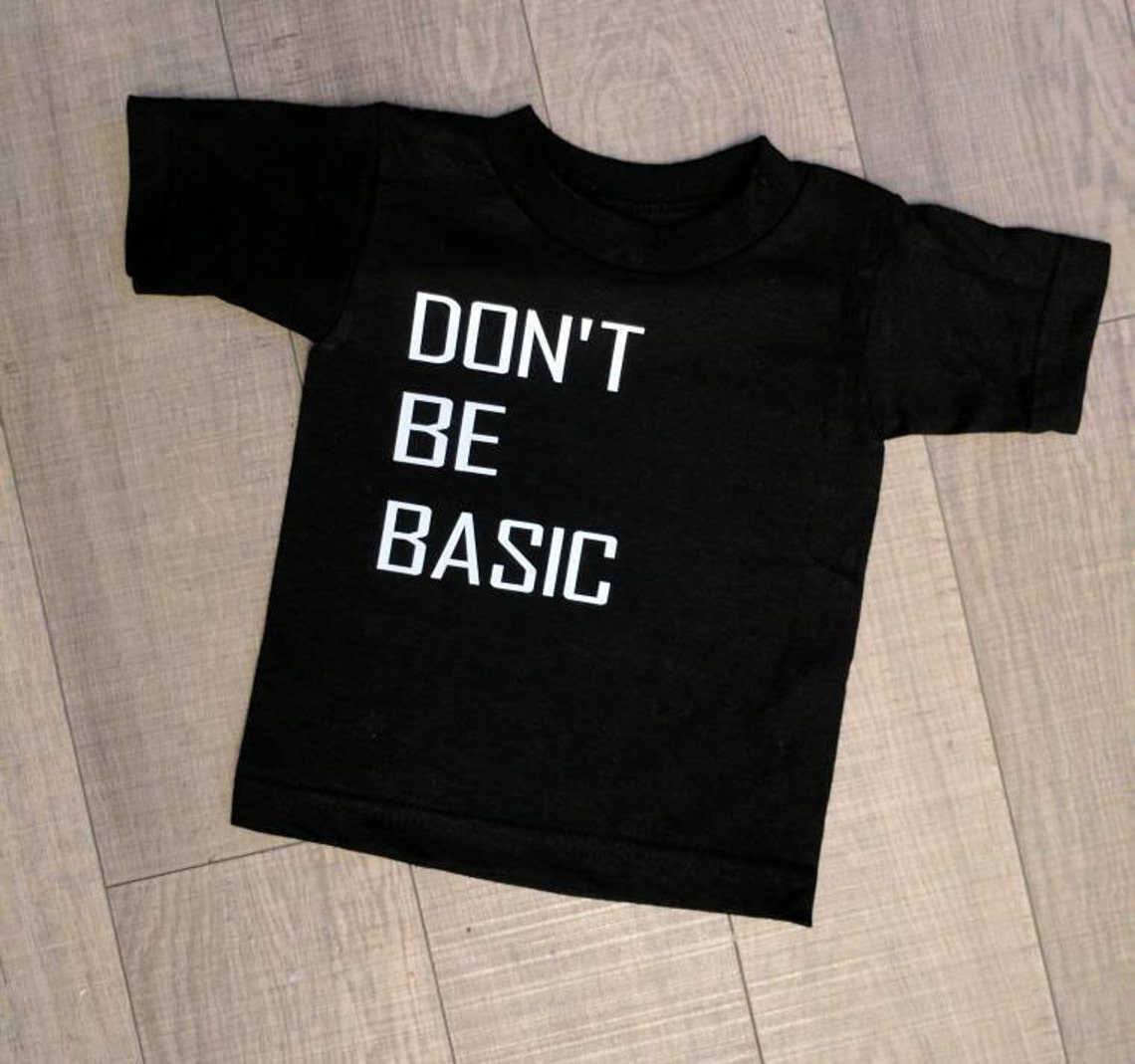 Don't Be basic kids shirt funny saying kids tee Trendy | Etsy