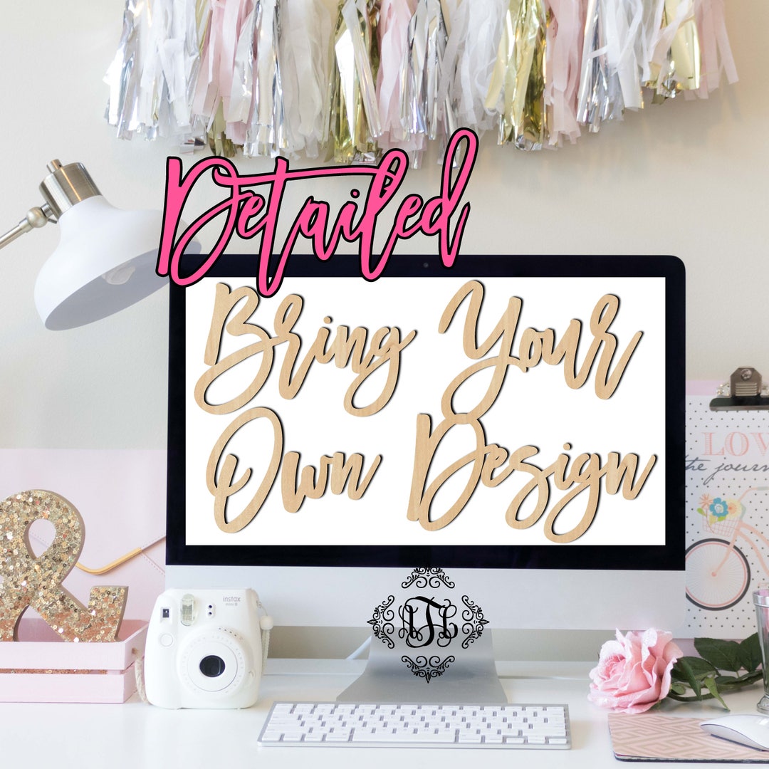 Bring Your Own Design- Detailed, Wedding, Nursery, College ...