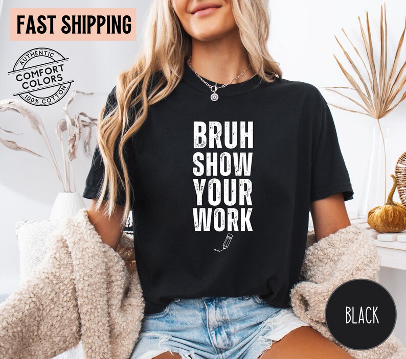 Funny Bruh Shirt for Teachers | Teacher Humor Tee | Bruh Show Your Work ...