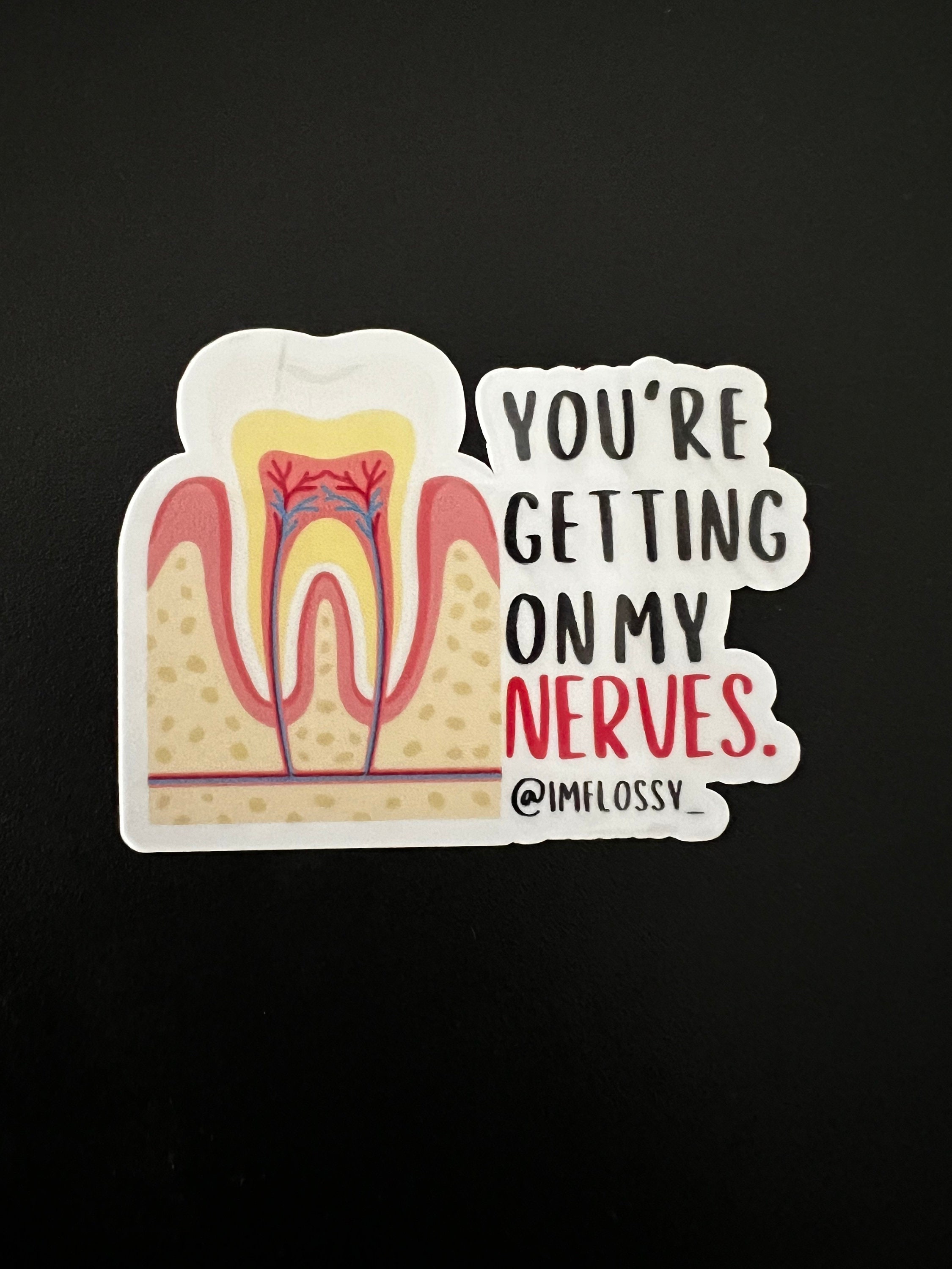 Dental Tooth Sticker | You're Getting on My Nerves | Die Cut Sticker - Etsy