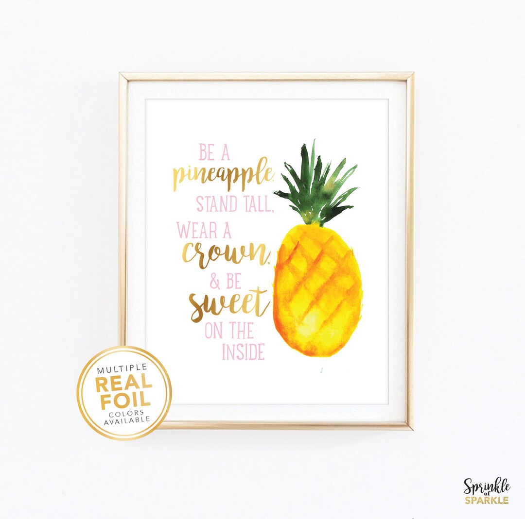 Be a Pineapple, Stand Tall, Wear a Crown, and Be Sweet on the Inside ...