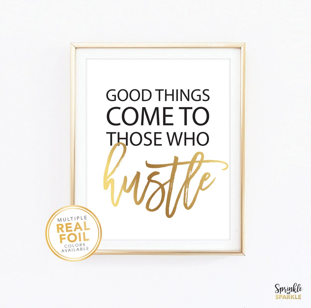 Good Things Come to Those Who Hustle Print Made With Gold Foil - Hustle ...