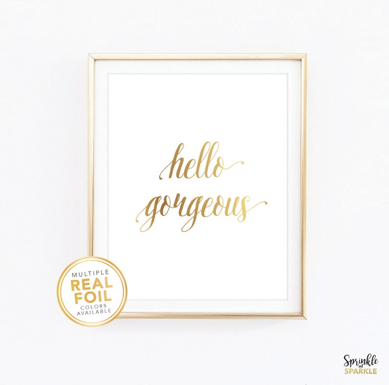 Hello Gorgeous Print Hello Gorgeous Sign Real Foil Print - Etsy