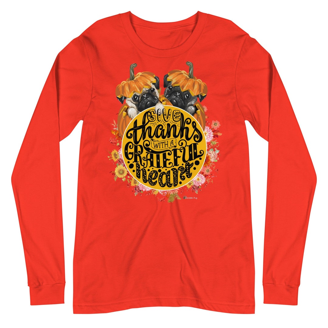 Pugs Give Thanks With a Grateful Heart Unisex Long Sleeve Tee - Etsy