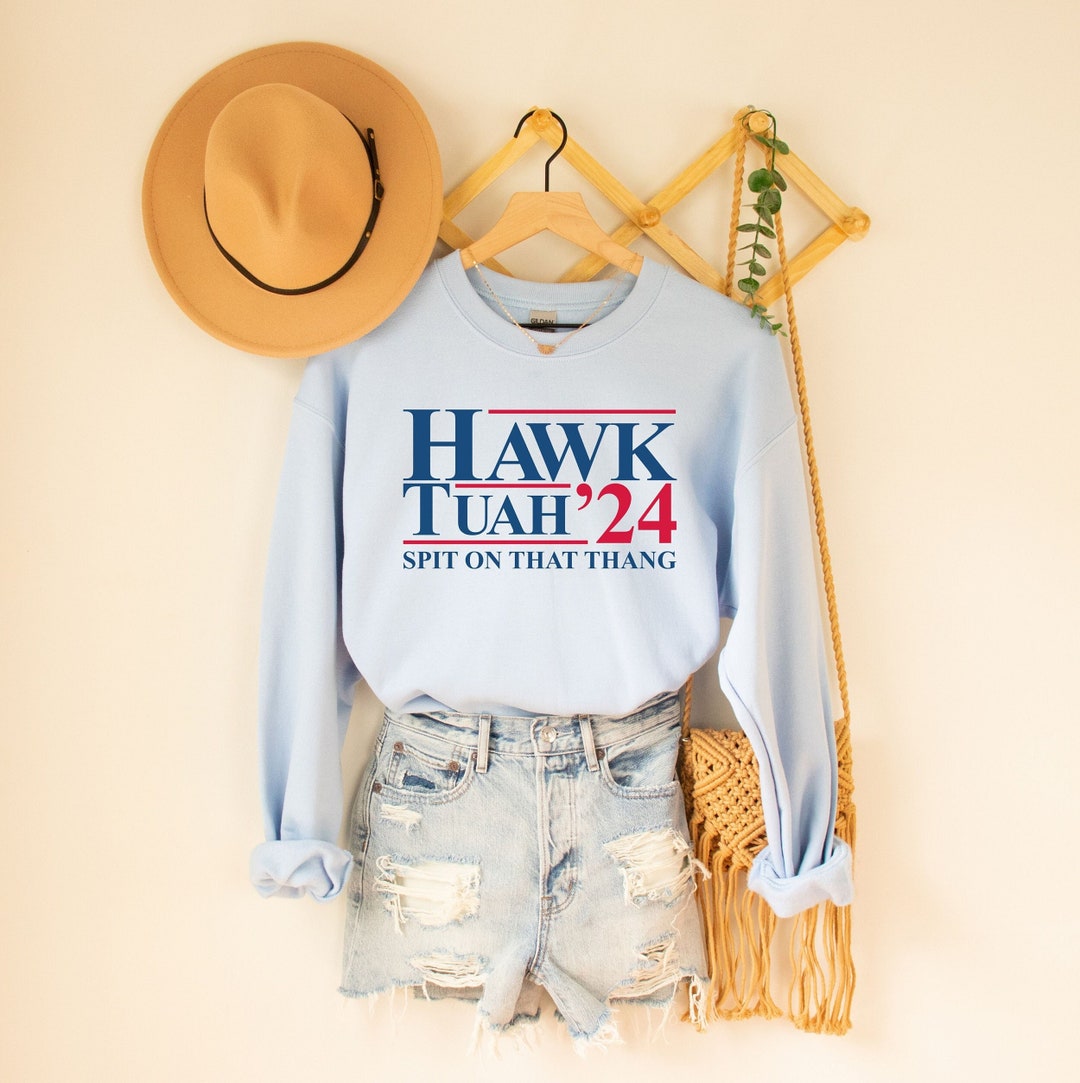 Hawk Tuah Spit on That Thang 2024 Sweatshirt, Funny Viral Political ...