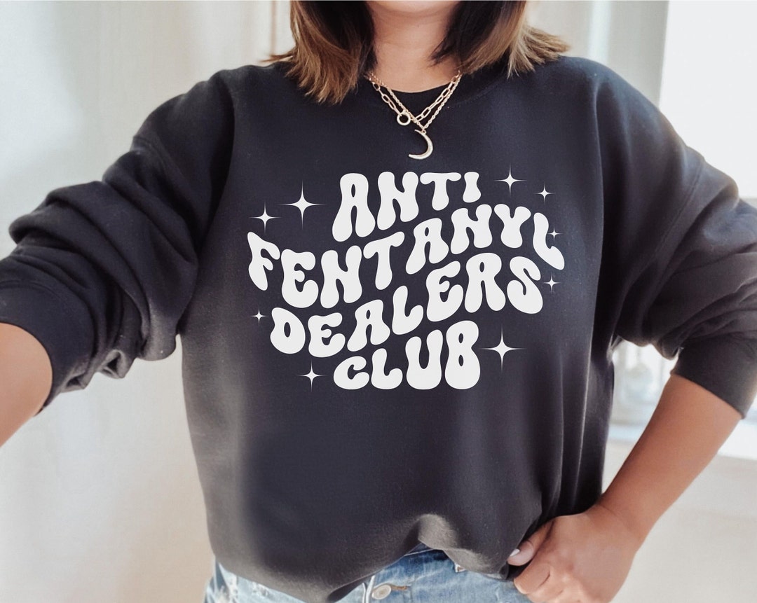 Anti Fentanyl Dealers Club Shirt, Sweatshirt. Overdose Awareness Shirt ...