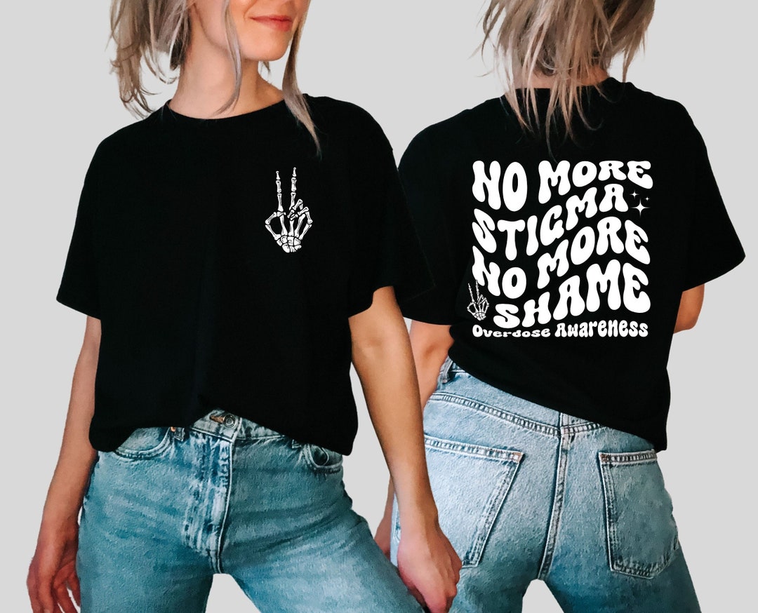 Shirts for Sobriety. No More Stigma No More Shame Shirt. Overdose ...