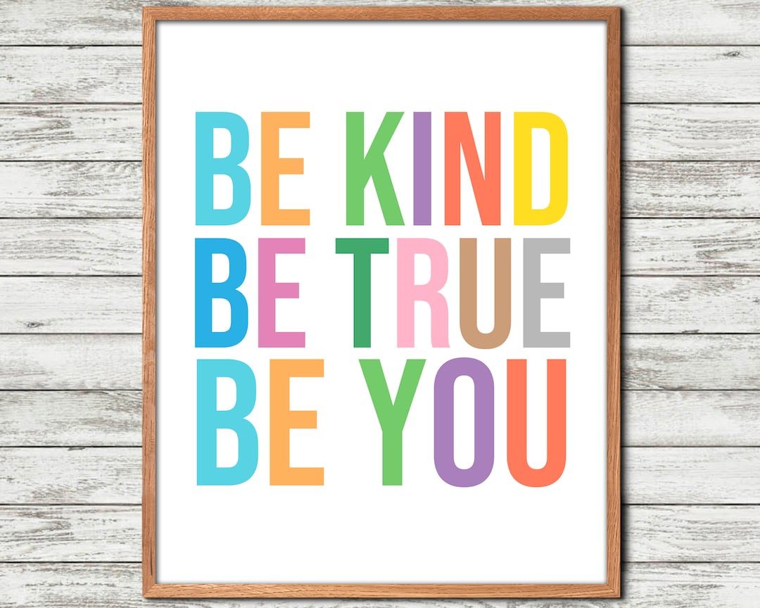 Be Kind, Be True, Be You Poster, Quotes for Kids, Kids Wall Art ...
