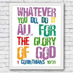 Whatever You Do, Do It All for the Glory of God. 1 Corinthians 10:31 ...