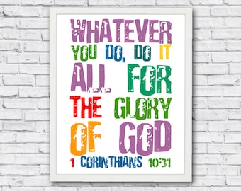 Whatever You Do, Do It All for the Glory of God. 1 Corinthians 10:31 ...