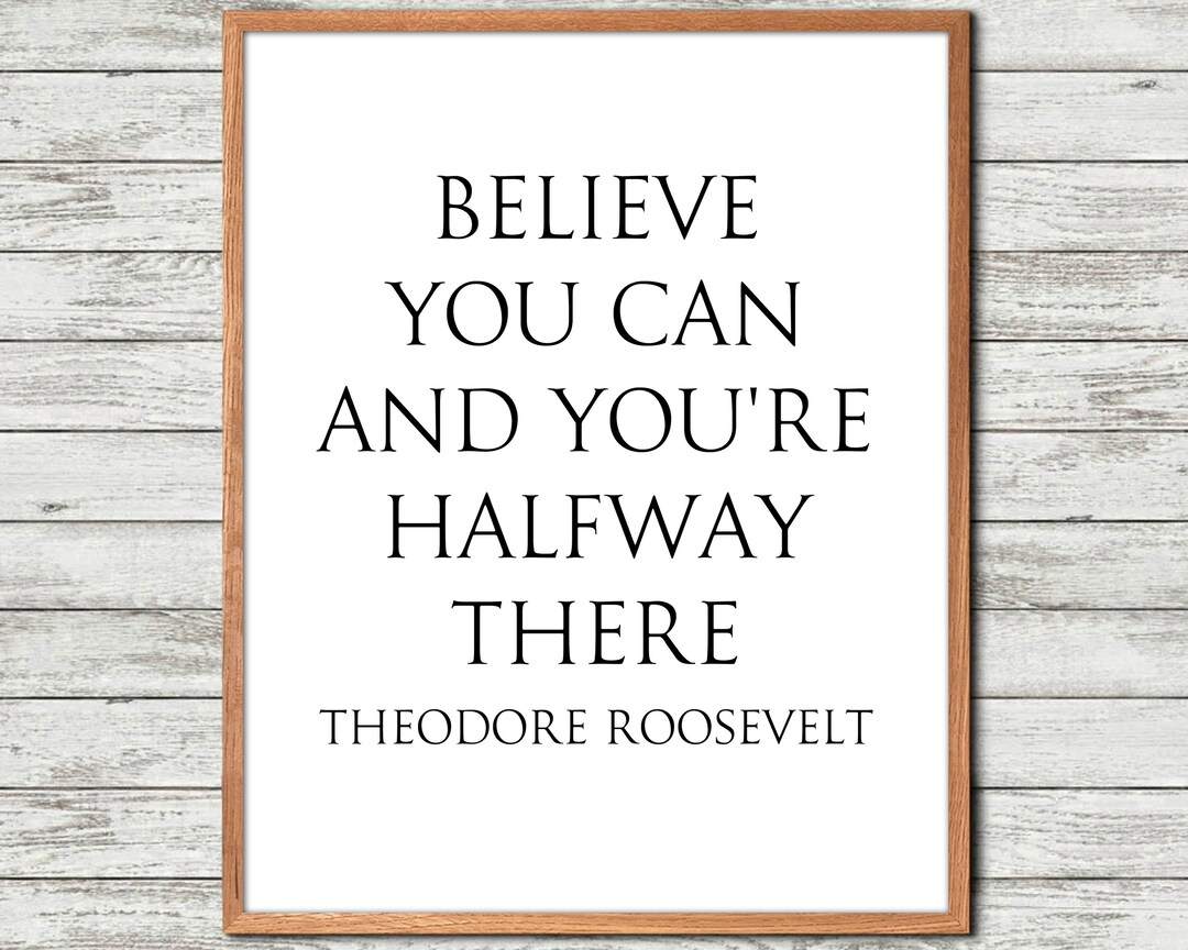 Believe You Can And, You Re Halfway There, Theodore Roosevelt, Poster ...