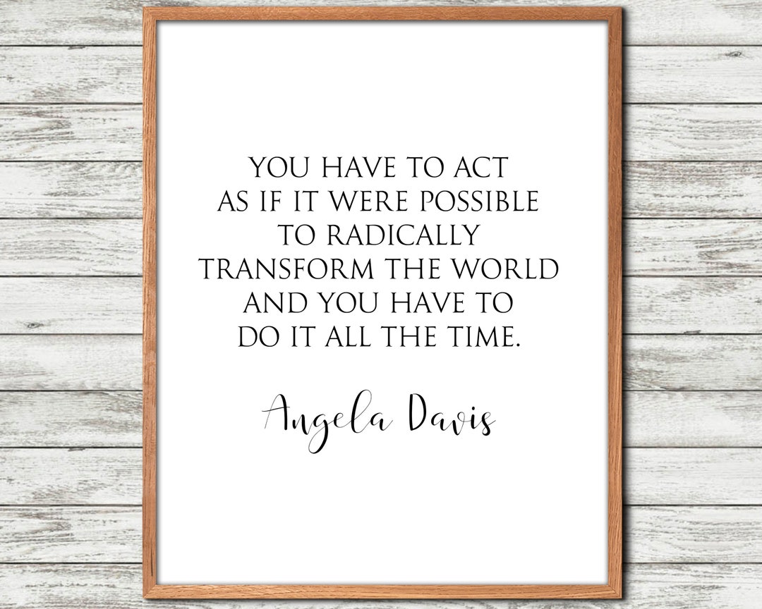 Angela Davis Quote, Wall Art Poem, You Have to Act, as If It Were ...