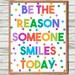 Be the Reason Someone Smiles Today, Classroom Art, Motivational Poster ...