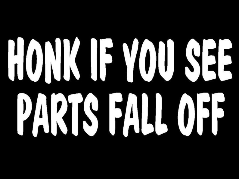 Honk If You See Parts Fall off Decal Funny Contour Cut Vinyl - Etsy