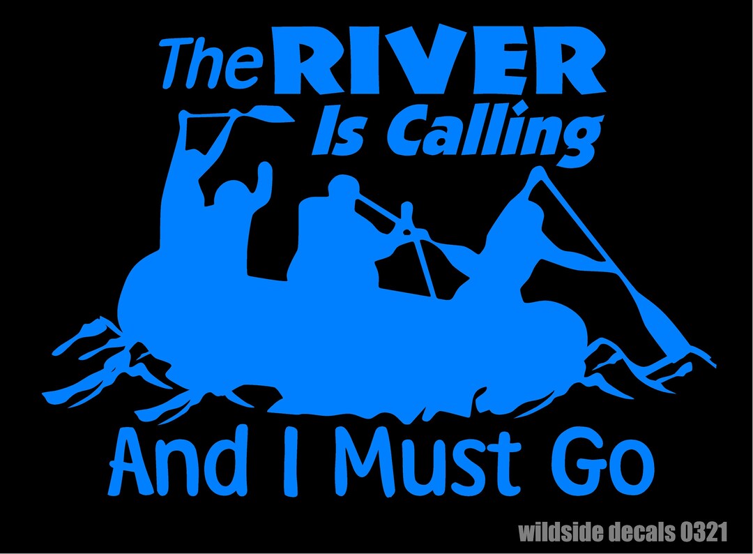 The River is Calling and I Must Go Whitewater Rafting Decal Contour Cut ...