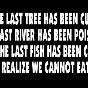 Native American Proverb Vinyl Decal Last Tree River and Fish Realize ...