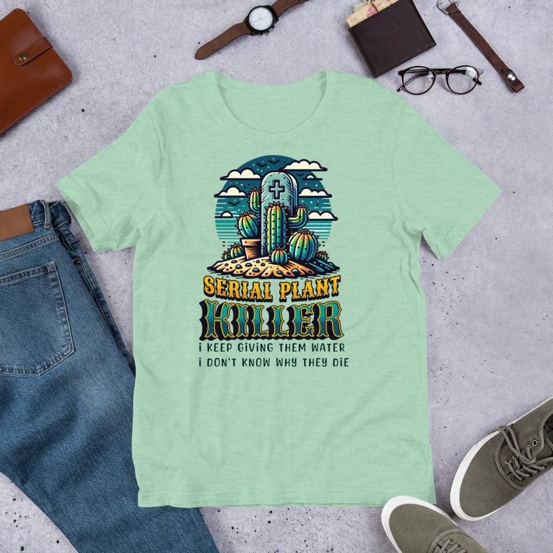 Serial Plant Killer Funny Plant Lover Shirt - Etsy