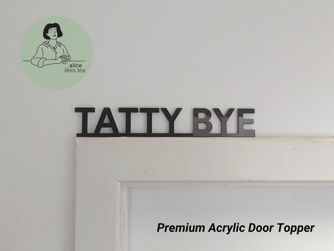 Tatty Bye - Premium Acrylic Door Topper - Shelf Decor - Perfect Gift ...
