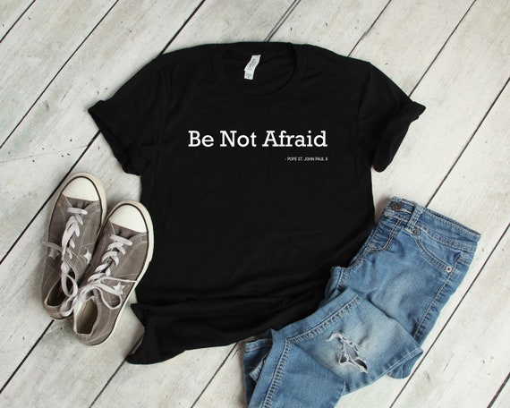Be Not Afraid Catholic T-shirt Pope John Paul II Quote - Etsy