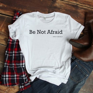 Be Not Afraid Catholic T-shirt: Pope John Paul II Quote, Christian ...