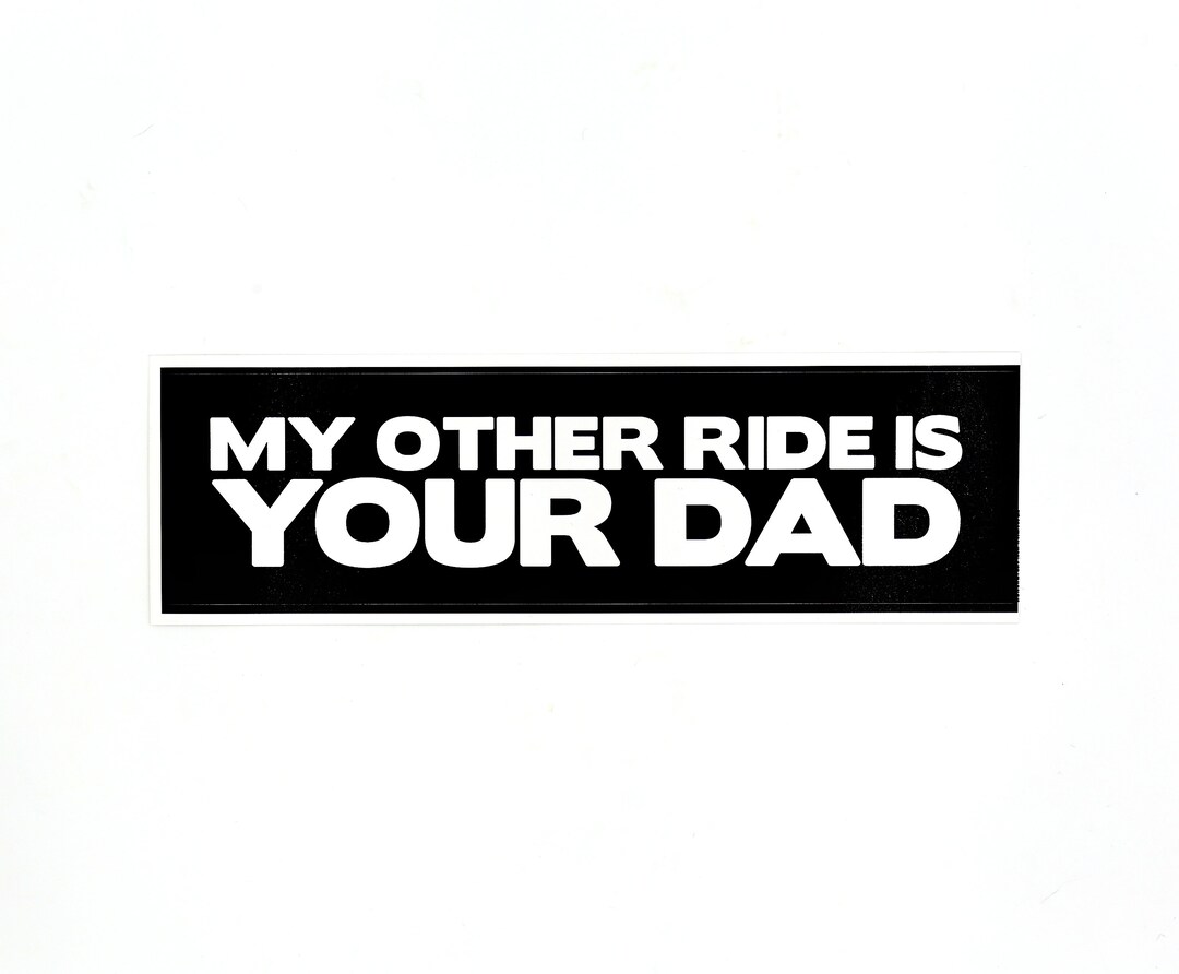 My Other Ride is Your Dad - Bumper Sticker - Etsy