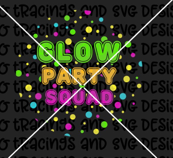 Glow Party Squad Svg File Only - Etsy