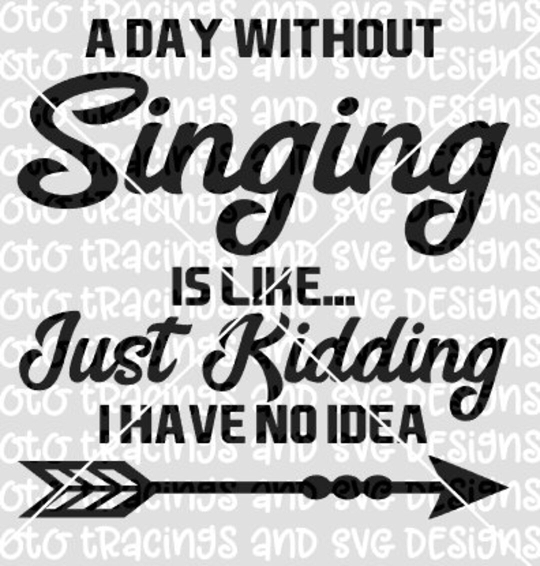 A Day Without Singing SVG - Etsy