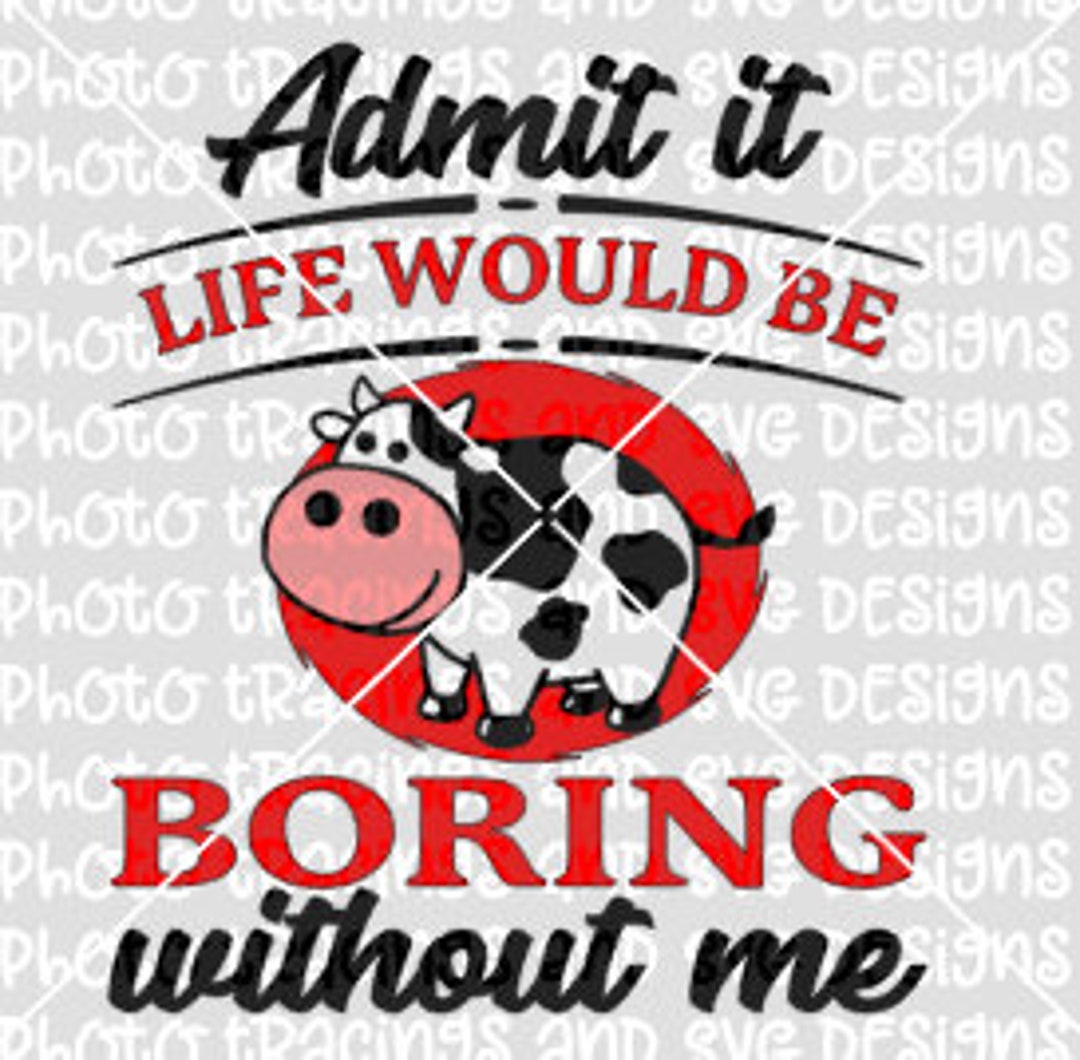 Life Would Be Boring Without Me Cow SVG - Etsy