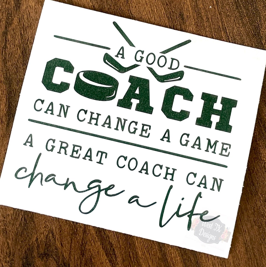 A Good Coach Can Change a Game A Great Coach Can Change a Life Decal ...
