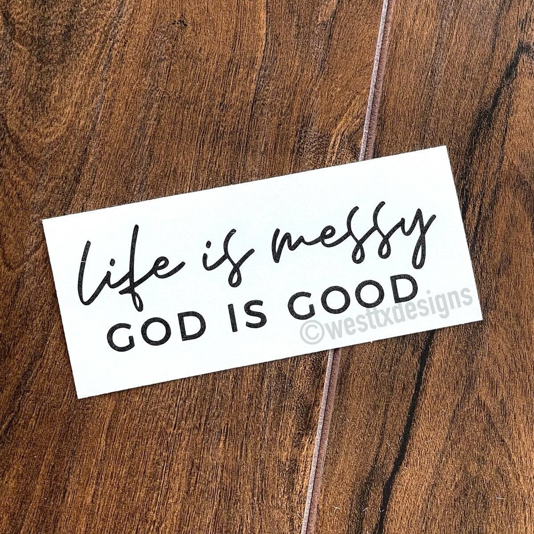 Life is Messy God is Good Decal - Christian Decal - Motivational Decal ...