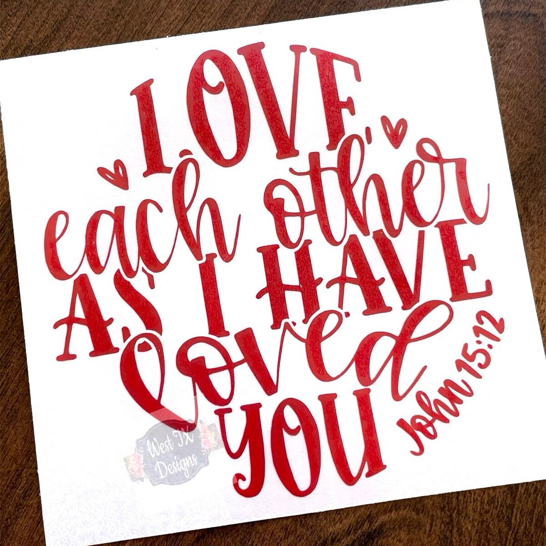 Love Each Other as I Have Loved You Decal | John 15 12 Decal | Bible ...