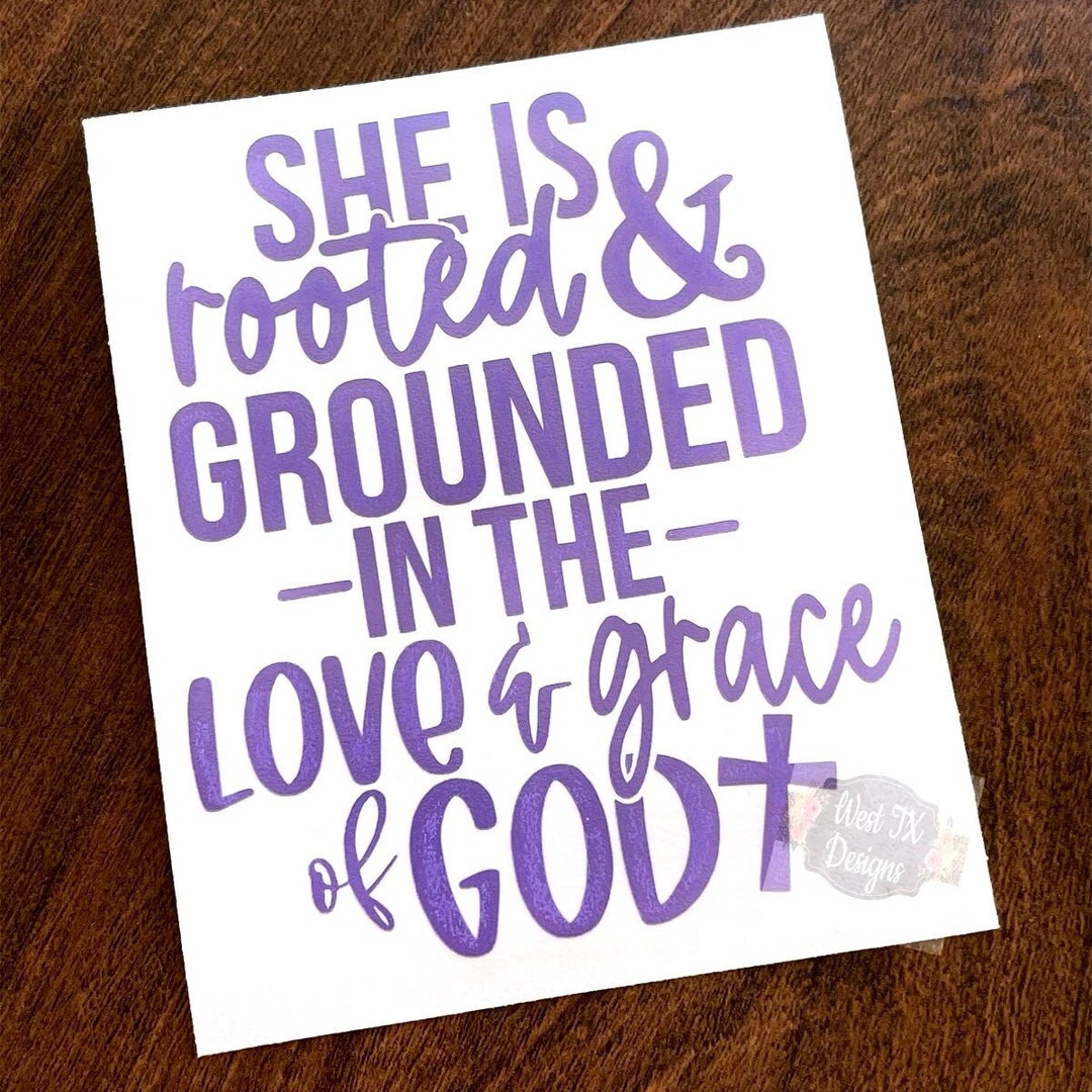 She is Rooted and Grounded in the Love and Grace of God Decal | Rooted ...