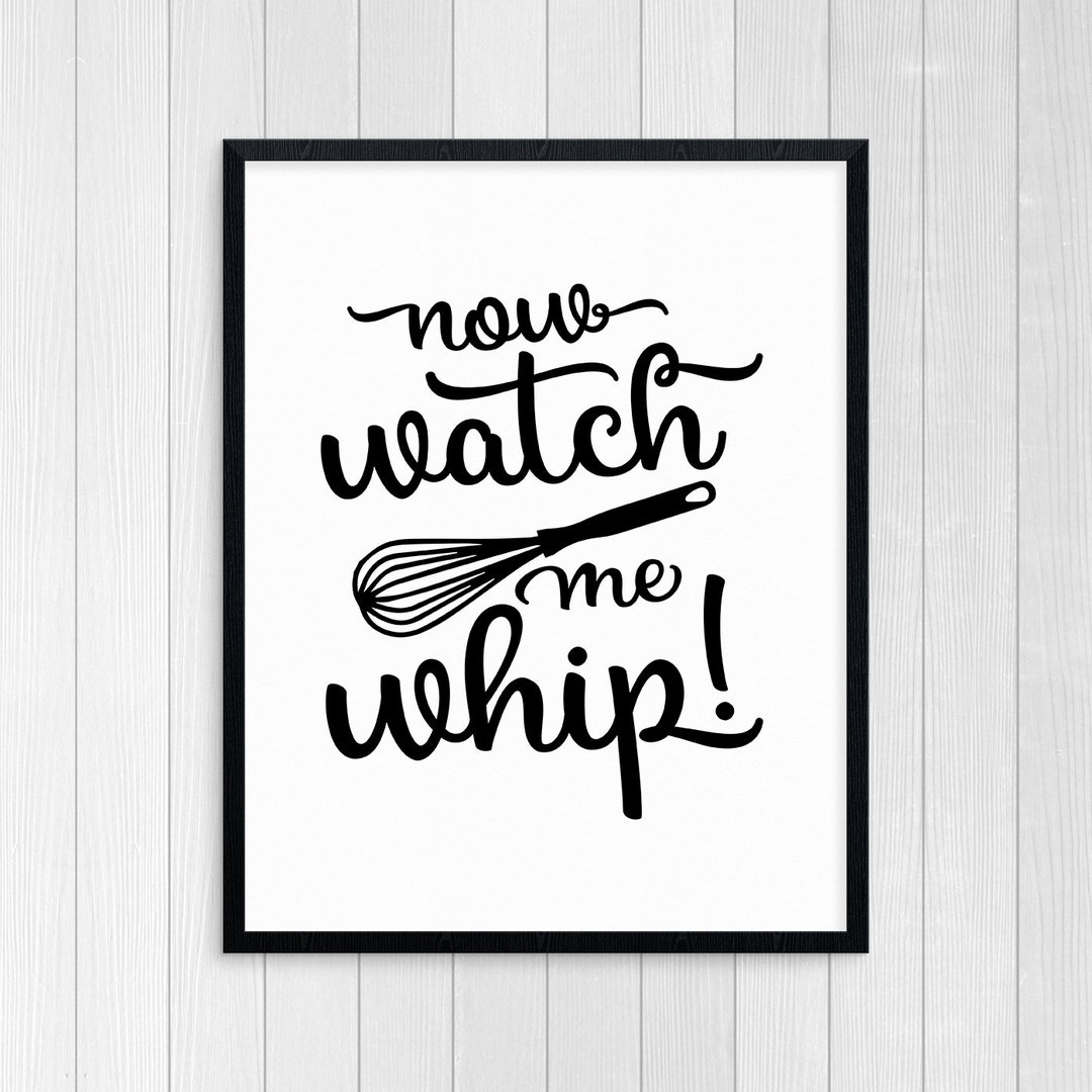 PRINTABLE ART, Now Watch Me Whip, Kitchen Wall Art, Kitchen Art ...