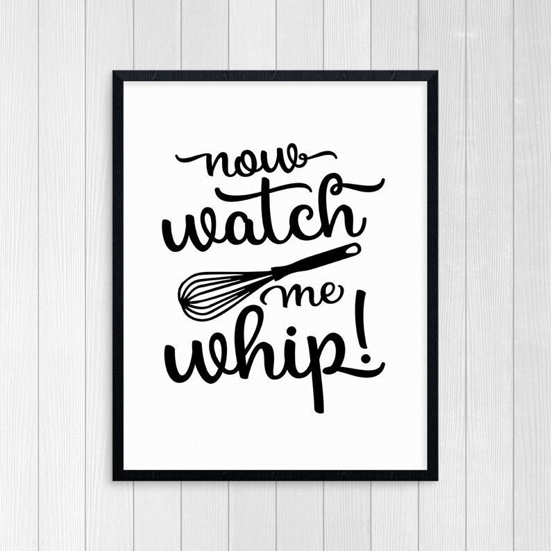 PRINTABLE ART, Now Watch Me Whip, Kitchen Wall Art, Kitchen Art ...