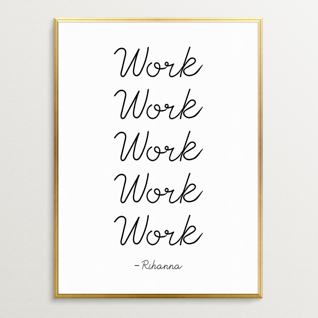Printable Art, Work Work Work Work Work, Wall Art, Inspirational Quote ...
