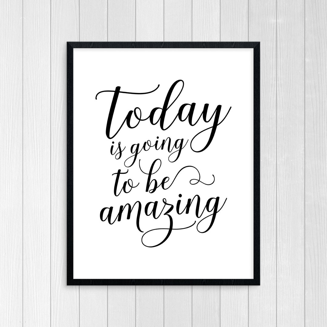 PRINTABLE ART, Today is Going to Be Amazing, Print Art, Motivational ...