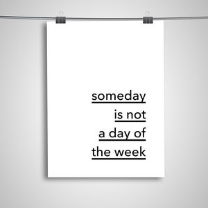 Someday is Not A Day of the Week Print | Instant Digital Downloadable ...