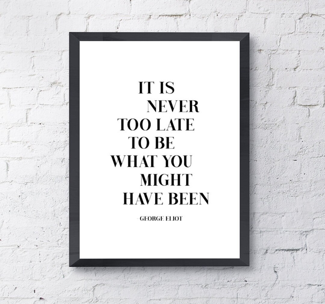 It is Never Too Late to Be What You Might Have Been | George Eliot ...